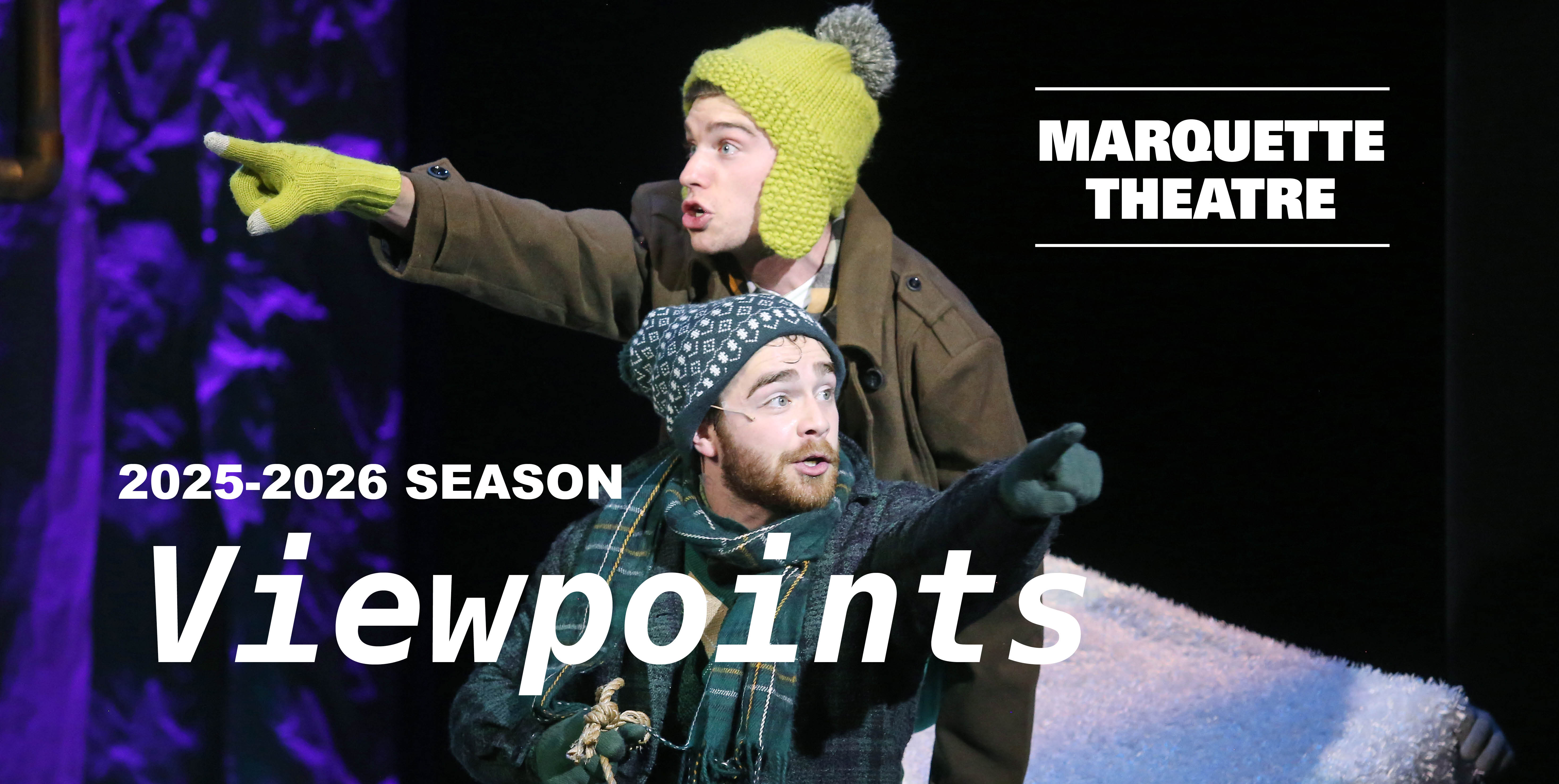 Marquette Theatre announces 2025-26 season, “Viewpoints” // News Center // Marquette University